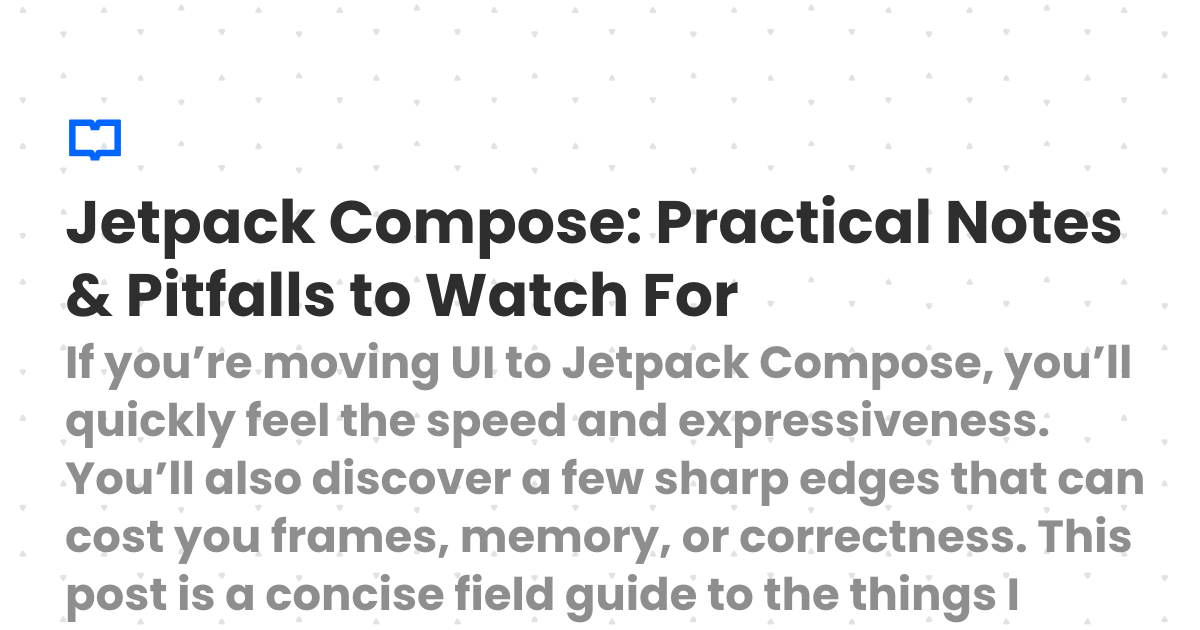 Jetpack Compose: Practical Notes & Pitfalls to Watch For